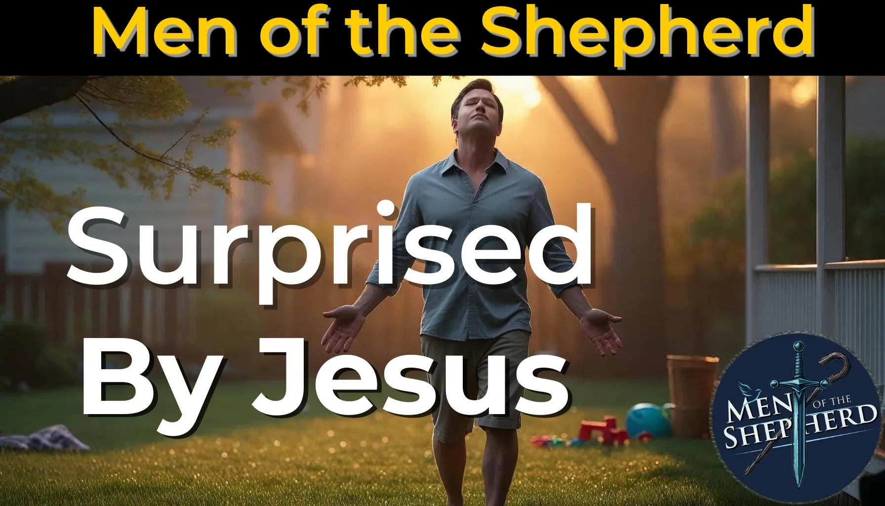 Surprised By Jesus - Men of the Shepherd